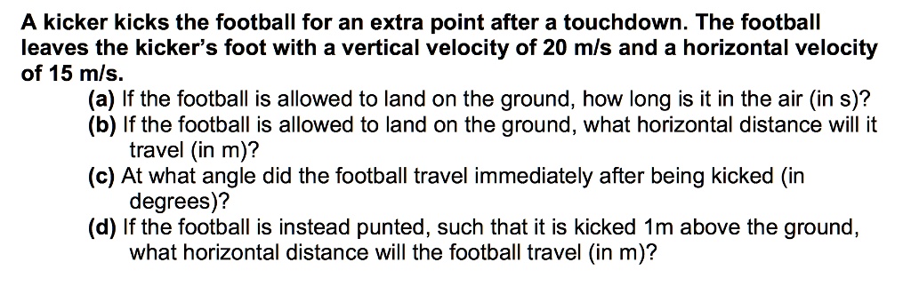 SOLVED: A kicker kicks the football for an extra point after a ...