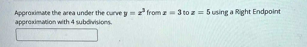 SOLVED: Approximate the area under the curve y 13 from € = 3to € 5 ...