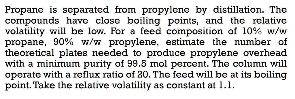 Propane is separated from propylene by distillation. The compounds have ...