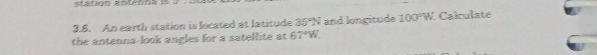 3.6. An earth station is bcated at latitude 35 % N and longitude 100 % ...