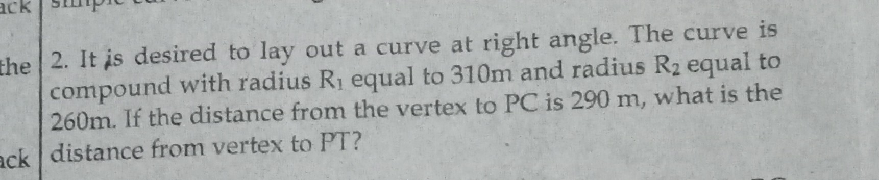 2. It is desired to lay out a curve at right angle. The curve is compound with radius R1 equal ...