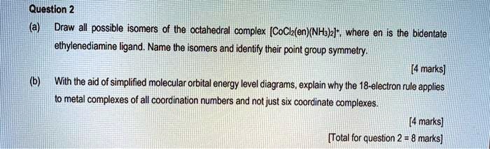Solved Question 2 Draw All Possible Isomers Of The Octahedral Complex [coch Enjnhs Z] Where En