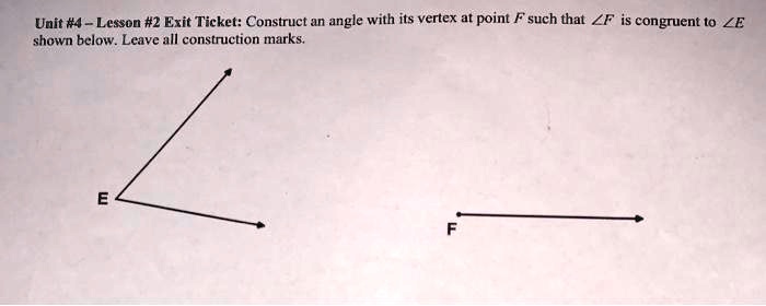 SOLVED: Unit #4 = Lesson #2 Exit Ticket: Construct an angle with its ...
