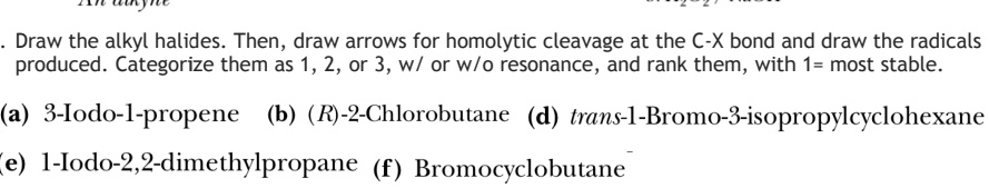 SOLVED: Draw the alkyl halides. Then, draw arrows for homolytic ...