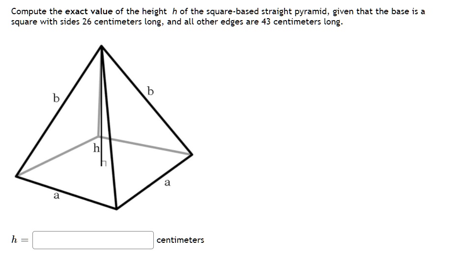 compute the exact value of the height h of the square based straight ...