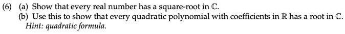 SOLVED: Show that every real number has a square-root in C Use this to ...