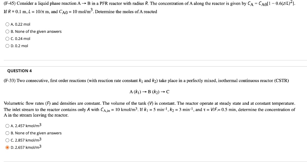 SOLVED: (F-45) Consider a liquid phase reaction A > B in a PFR reactor with radius R. The ...