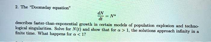 SOLVED: The "Doomsday equation" dN = Na describes faster-than ...