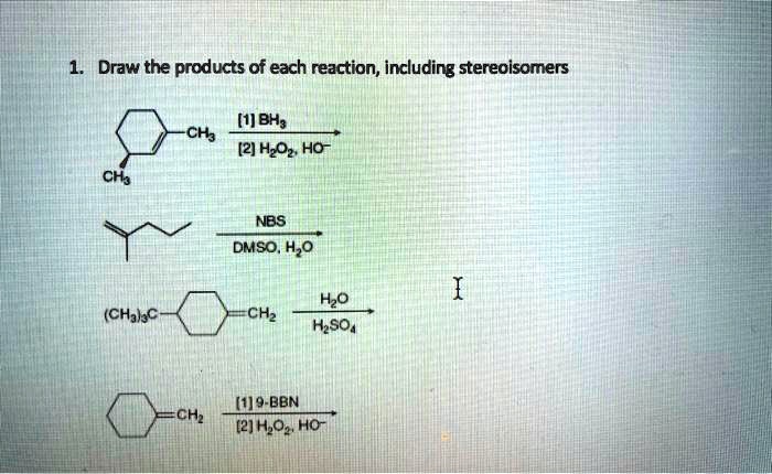 [GET ANSWER] draw the products of each reaction including stereoisomers 1 bh cha 2 hzoz hor ch ...