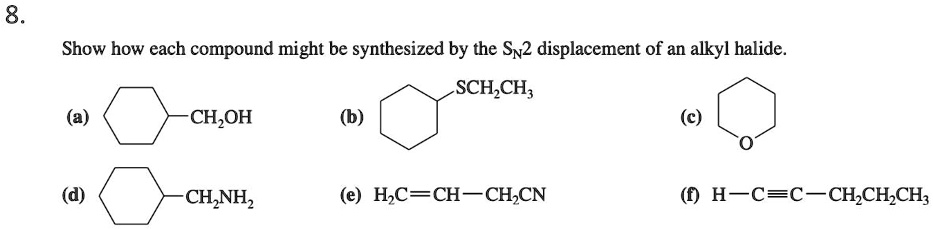 8. Show how each compound might be synthesized by the S N 2 ...