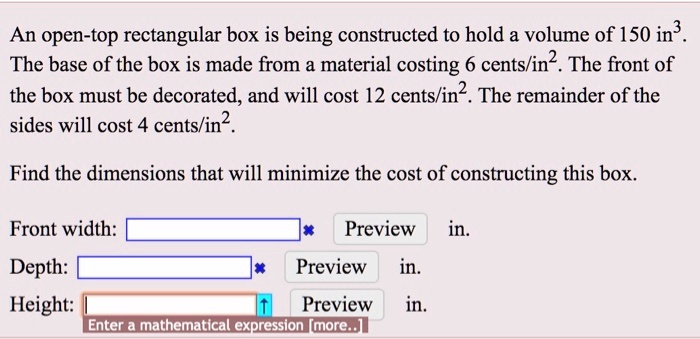 SOLVED: An open-top rectangular box is being constructed to hold a volume of 150 in'. The base ...