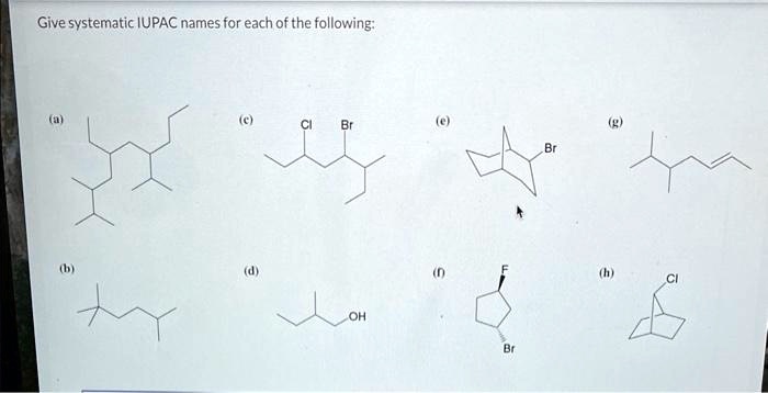 SOLVED: a through d please Give systematic IUPAC names for each of the following: (h (d)