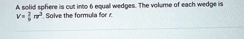 SOLVED: A solid sphere is cut into 6 equal wedges. The volume of each ...