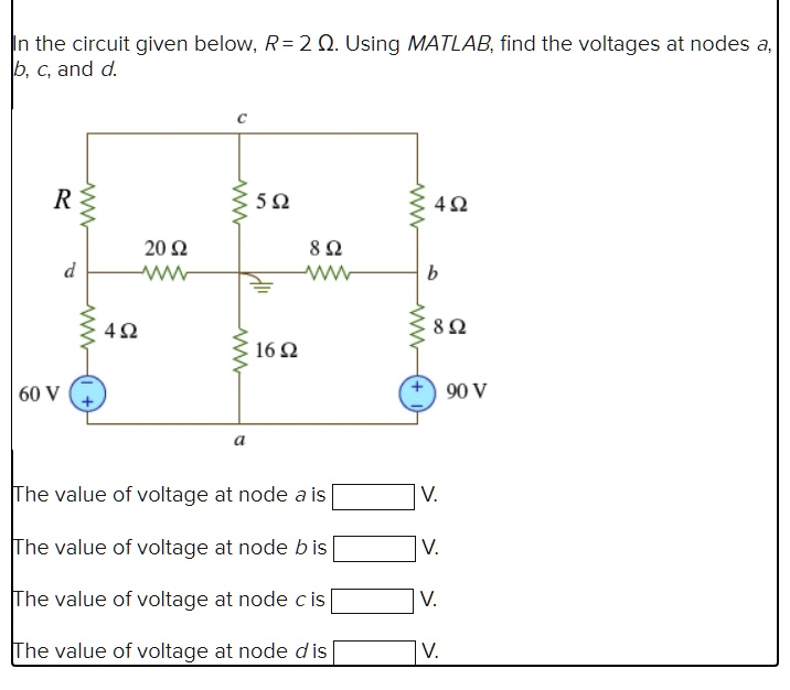 In the circuit given below, R = 2 ?. Using MATLAB, find the voltages at nodes a, b, c, and d. C ...