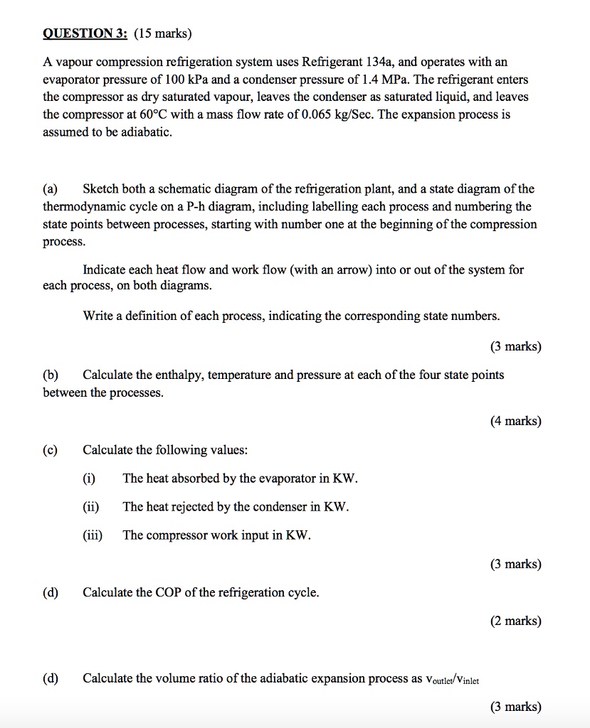 SOLVED: QUESTION 3: (15 marks) A vapor compression refrigeration system uses Refrigerant 134a ...