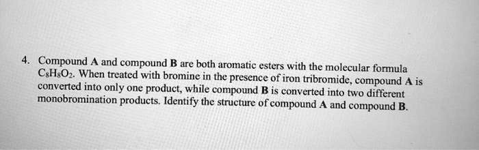 SOLVED: Compound and compound B are both aromatic esters with the ...