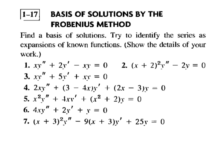 SOLVED: 1-17 BASIS OF SOLUTIONS BY THE FROBENIUS METHOD Find a basis of solutions. Try to ...