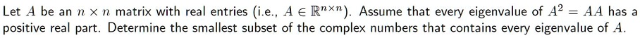 let 4 be an nx n matrix with real entries ie e rnxn assume that every eigenvalue of 4 aa has ...