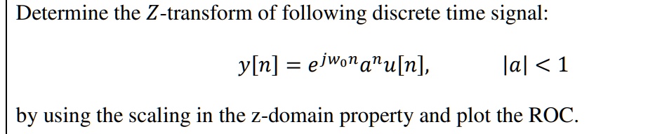 Determine the Z-transform of following discrete time signal: y[n] = e ...