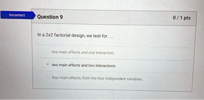 SOLVED: In a 2x2 factorial design, we test for: - two main effects and ...