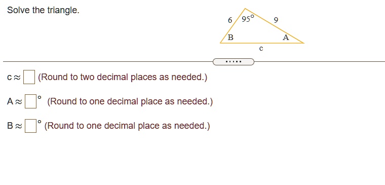 SOLVED: Solve the triangle Round to two decimal places needed:) A (Round to one decimal place as ...