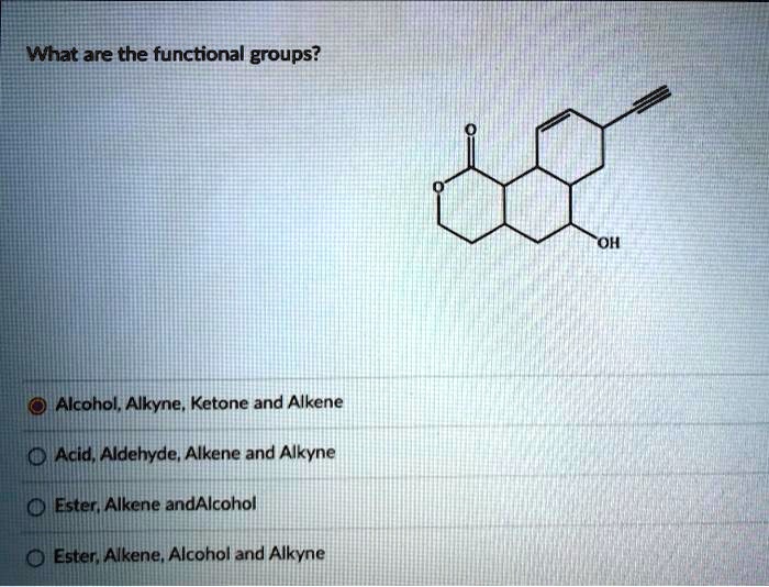 SOLVED: What are the functional groups? OH Alcohol, Alkyne, Ketone, and ...