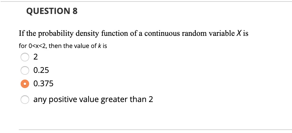 SOLVED: QUESTION 8 If the probability density function of a continuous random variable X is for 0