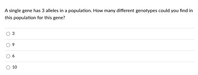 SOLVED: A single gene has 3 alleles in a population: How many different ...