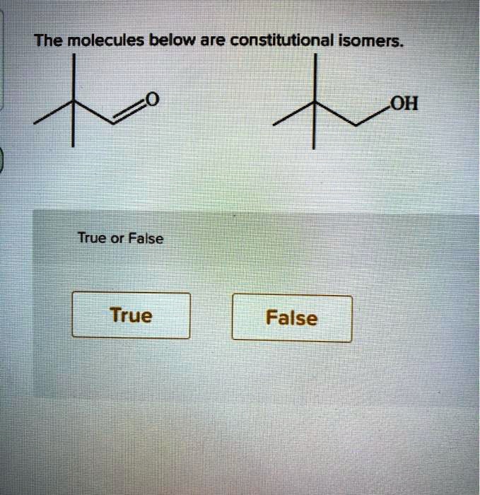 the molecules below are constitutional isomers oh true or false true ...