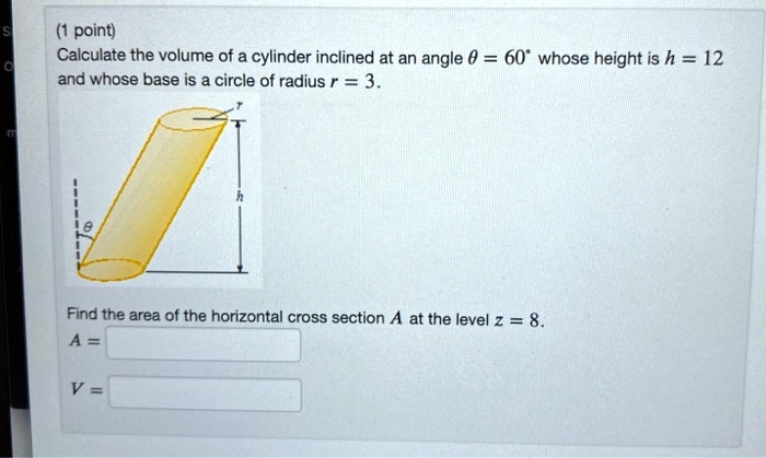 SOLVED: point) Calculate the volume of a cylinder inclined at an angle ...