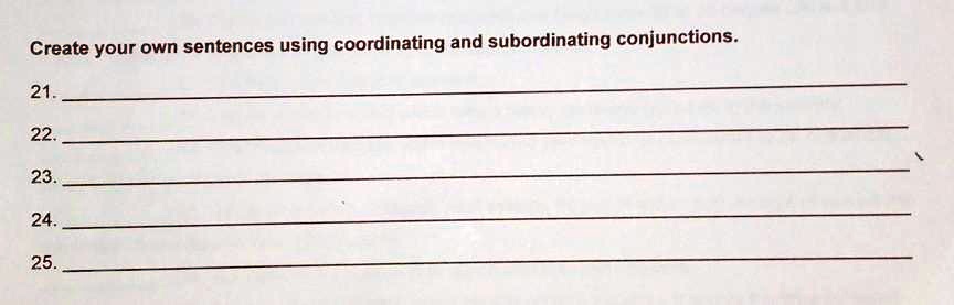 SOLVED: 'Create your own sentences using coordinating and subordinating conjunctions. 21. 22. 23 ...