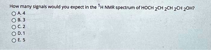 SOLVED: How many signals would you expect in the 'H NMR spectrum of ...