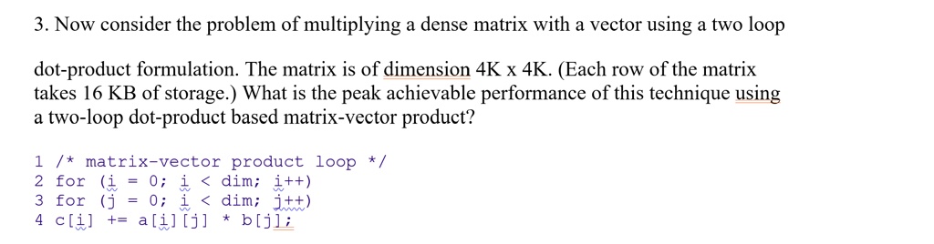 3. Now consider the problem of multiplying a dense matrix with a vector using a two loop dot ...