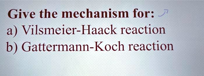 SOLVED: Give the mechanism for: a) Vilsmeier-Haack reaction b ...
