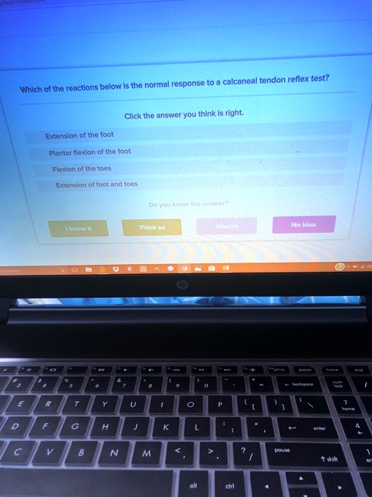 Which of the reactions below is the normal response to a calcaneal ...