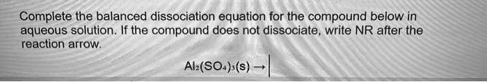 Complete the balanced dissociation equation for the compound below in ...