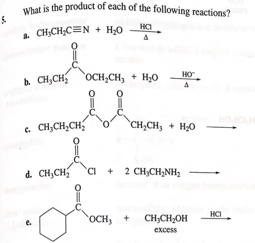 What is the product of each of the following reactions? 5. a. CH3CH2C≡ N + H2O HCl,Δ O ||C ...
