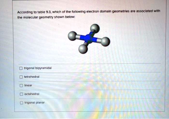 SOLVED: According to table 9.3, which of the following electron domain ...
