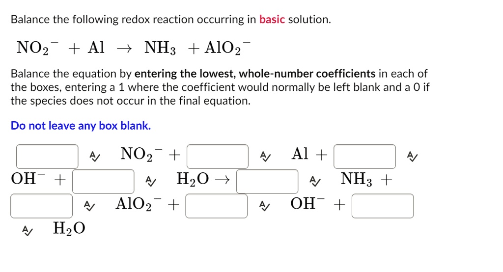 SOLVED: Balance the following redox reaction occurring in basic solution. NO2- + Al NH3 + AlO2 ...