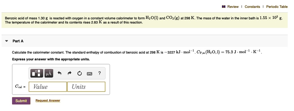 SOLVED: Constants Periodic Table Benzoic acid with a molar mass of 30 g is reacted with oxygen ...