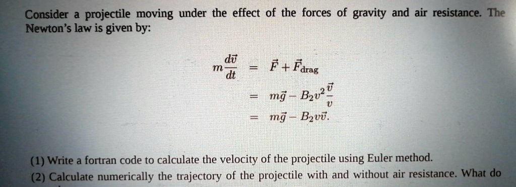Consider a projectile moving under the effect of the forces of gravity and air resistance. The ...
