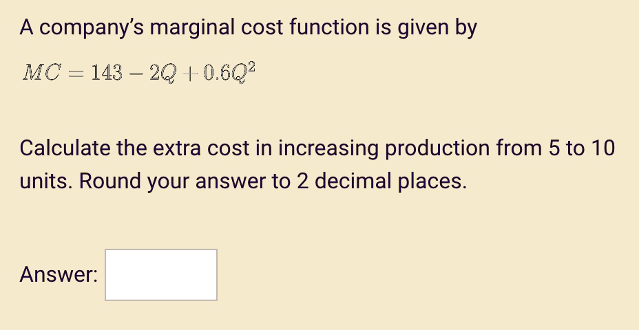 A company's marginal cost function is given by MC = 143 - 2Q + 0.6Q^2 ...