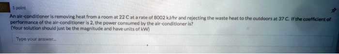 SOLVED: point An air-conditioner is removing heat from a room at 22C at ...