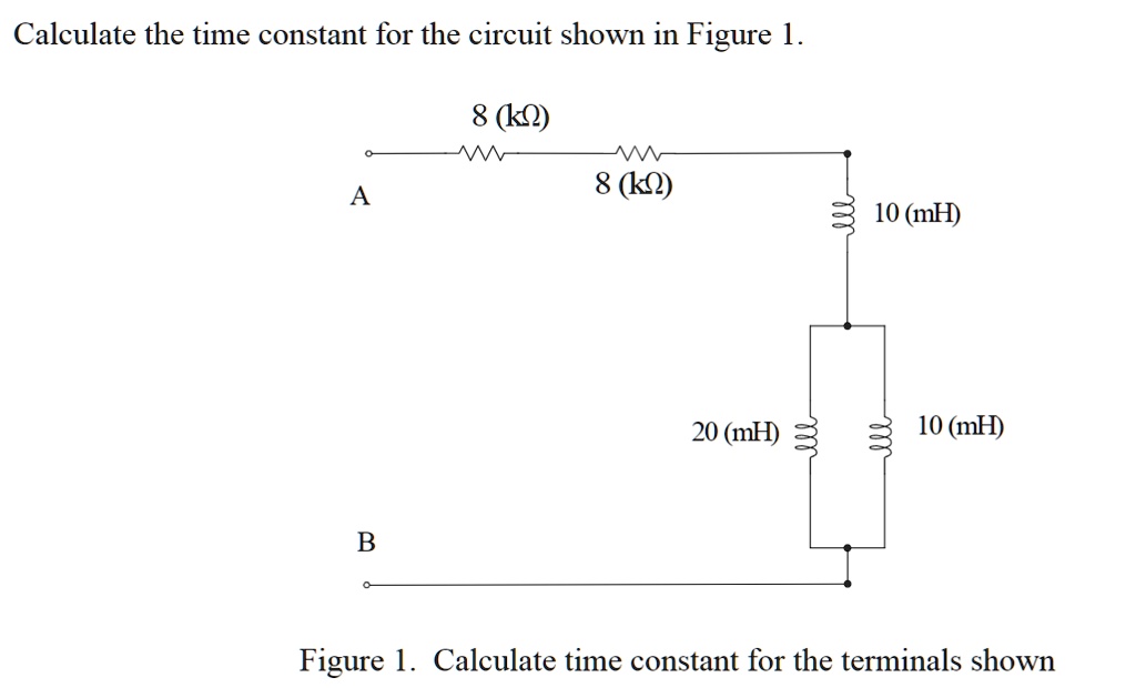 Solved Calculate The Time Constant For The Circuit Shown In Figure 1 8 Ko Ww 8 Kq A 10 Mh