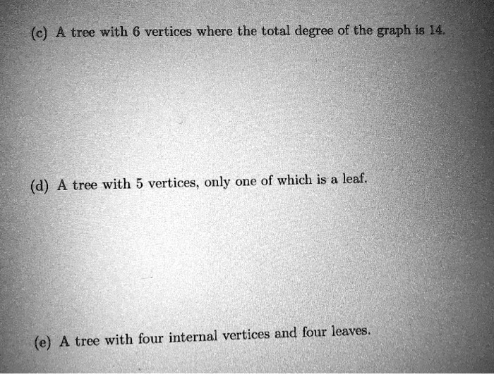SOLVED: (c) tree with 6 vertices where the total degree of the graph is 14 tree with 5 vertices ...