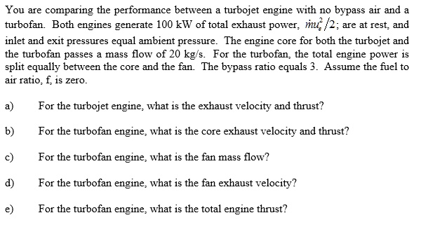SOLVED: You are comparing the performance between a turbojet engine ...