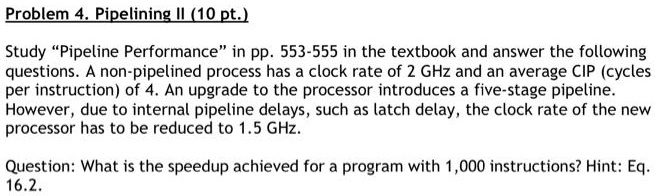 Problem 4. Pipelining II (10 pt.) Study "Pipeline Performance" in pp. 553-555 in the textbook ...
