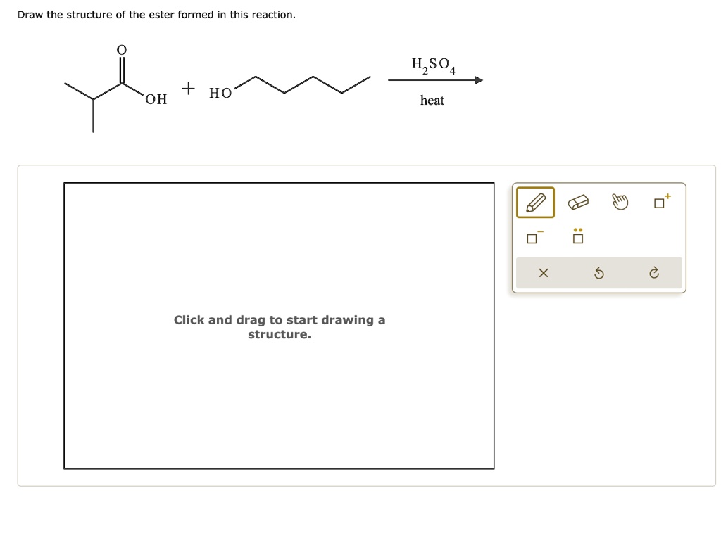 Draw the structure of the ester formed in this reaction. + HO OH Click and drag to start drawing ...