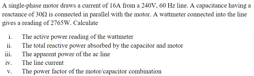 Solved A Single Phase Motor Draws A Current Of 16a From A 240v 60 Hz Line A Capacitance