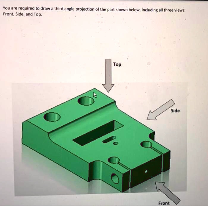 SOLVED: You are required to draw a third angle projection of the part shown below, including all ...